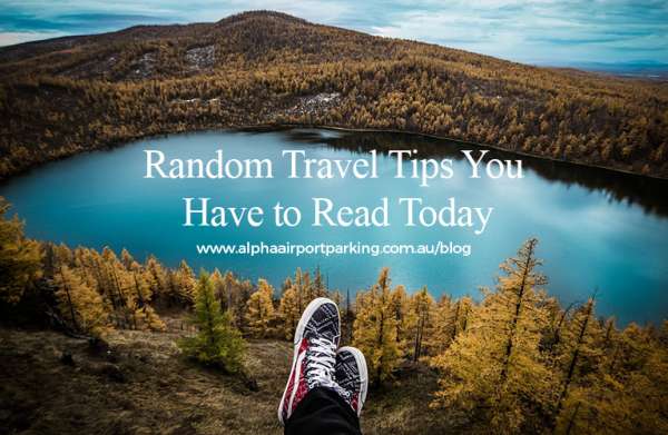 Random Travel Tips You Have to Read Today | Alpha Airport Parking