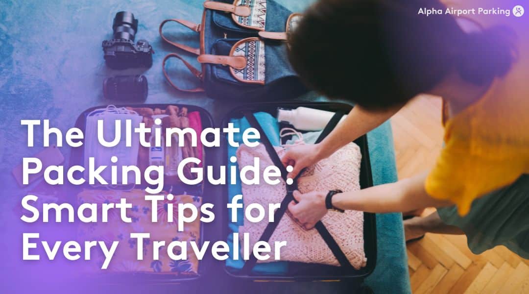 Your Ultimate Packing Guide: Smart Tips for Every Traveller